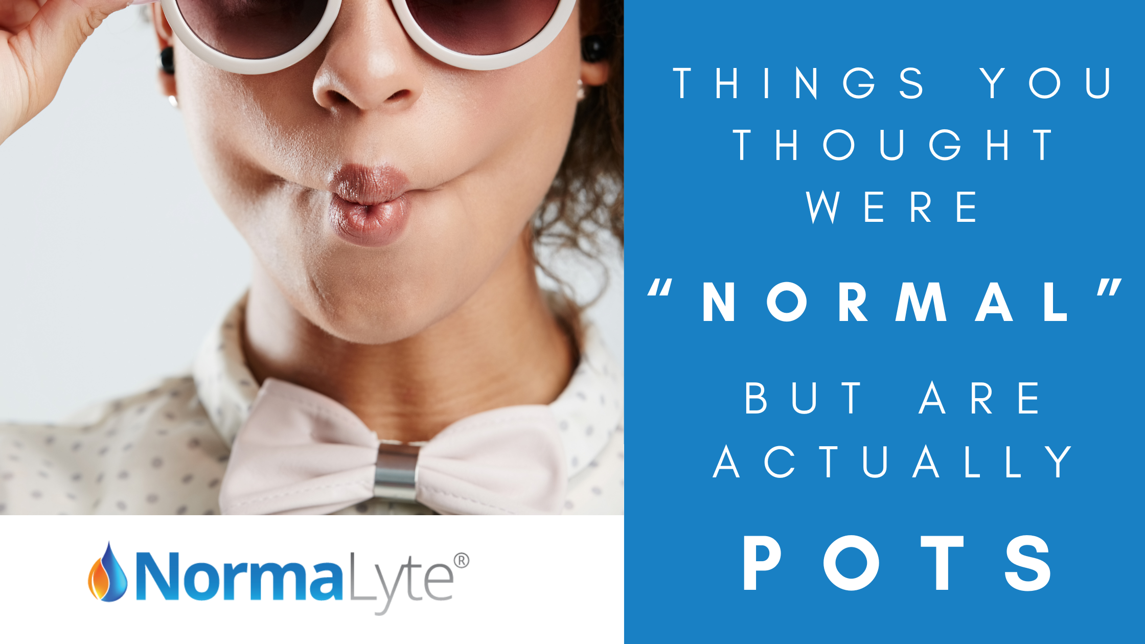 Things You Thought Were Normal but Were Actually POTS | NormaLyte ORS ...